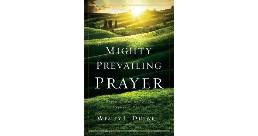 Mighty Prevailing Prayer: Experiencing the Power of Answered Prayer ...