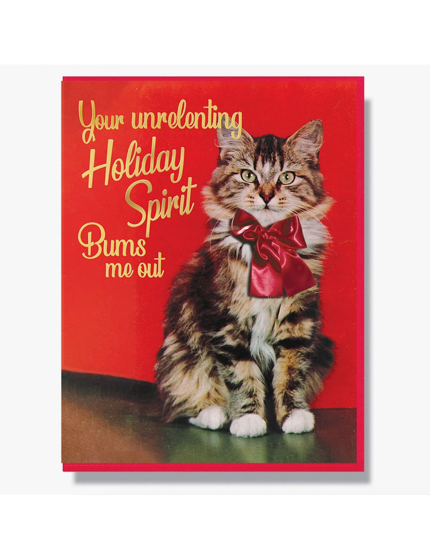 Your Unrelenting Holiday Spirit Bums Me Out Christmas Card - Home