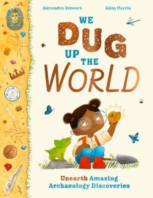 We Dug Up the World by Alexandra Stewart - Linden Tree Books