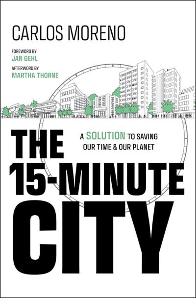 The 15 Minute City A Solution To Saving Our Time And Our Planet By Carlos Moreno Linden Tree