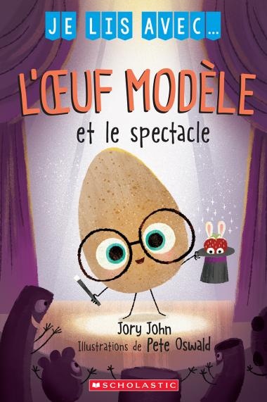 SCHOLASTIC LIVRE - l'OEUF MODÈLE ET LE SPECTACLE - La Petite Penderie