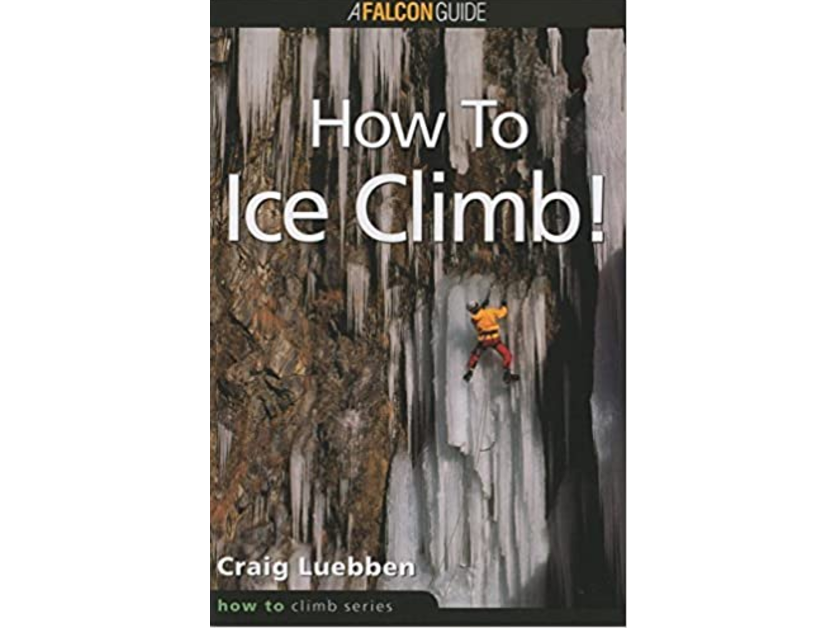 A Falcon Guide How to Ice Climb by Craig Luebben | The BackCountry ...