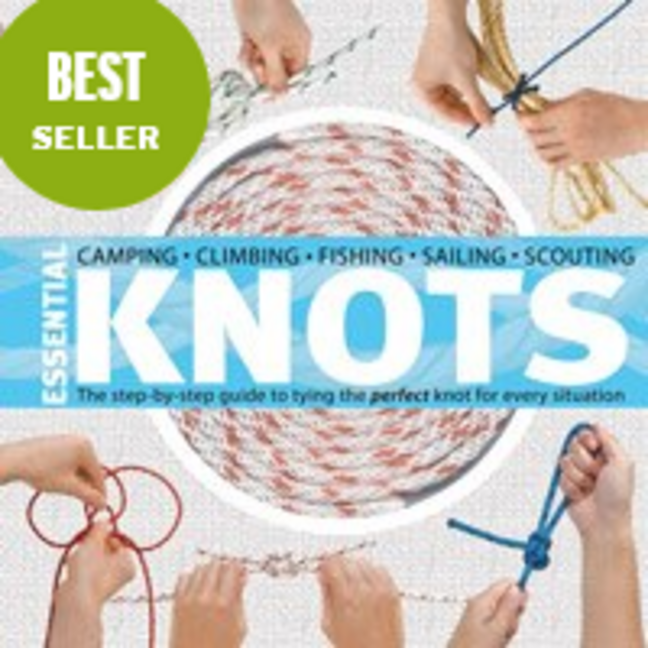 Essential Knots: The Step-by-Step Guide to Tying the Perfect Knot for ...