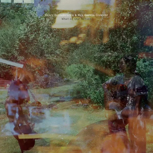 Heynderickx, Haley & Max Garcia Conover: What of Our Nature [FAT POSSUM ...