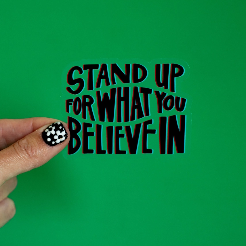 Stand Up For What You Believe In Sticker - Bibs and Kids Boutique