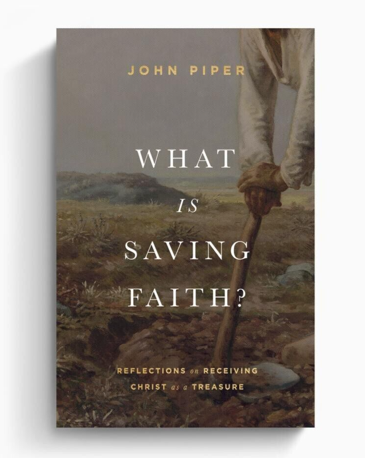 What Is Saving Faith?: Reflections on Receiving Christ as a Treasure ...
