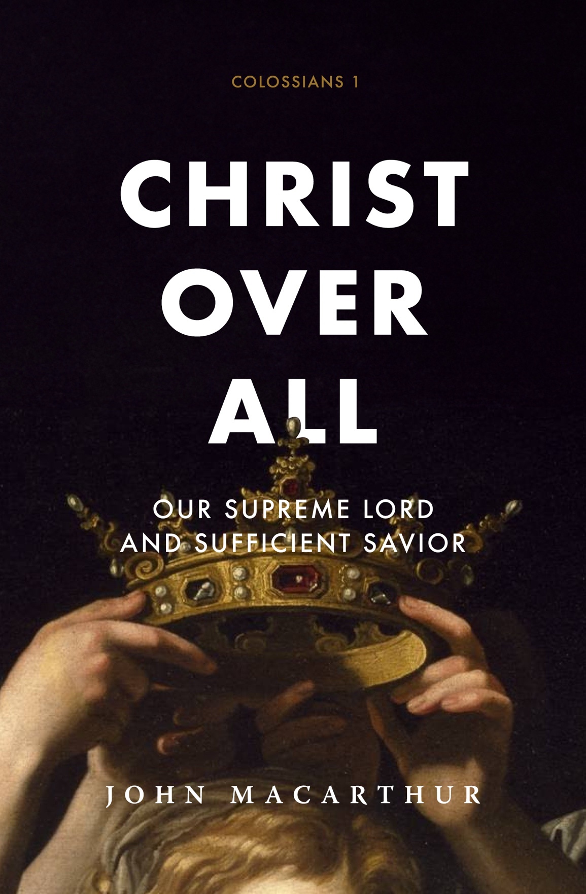 Christ Over All: Our Supreme Lord and Sufficient Savior - Grace Books