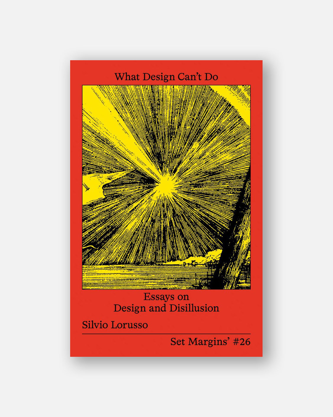 What Design Can't Do: Essays on Design and Disillusion - Poster House Shop
