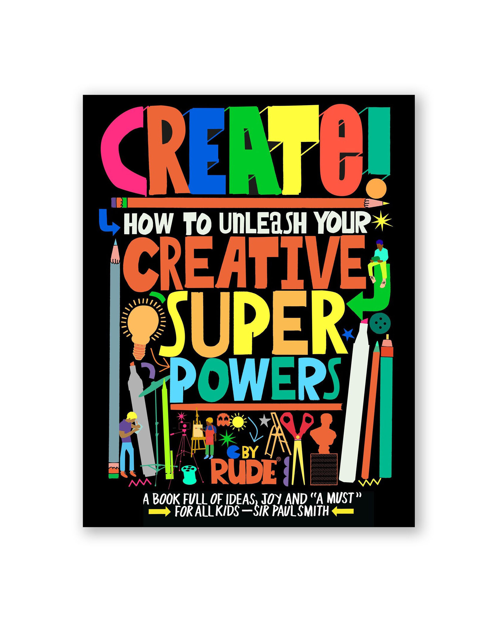 Create!: How to Unleash Your Creative Superpowers - Poster House Shop