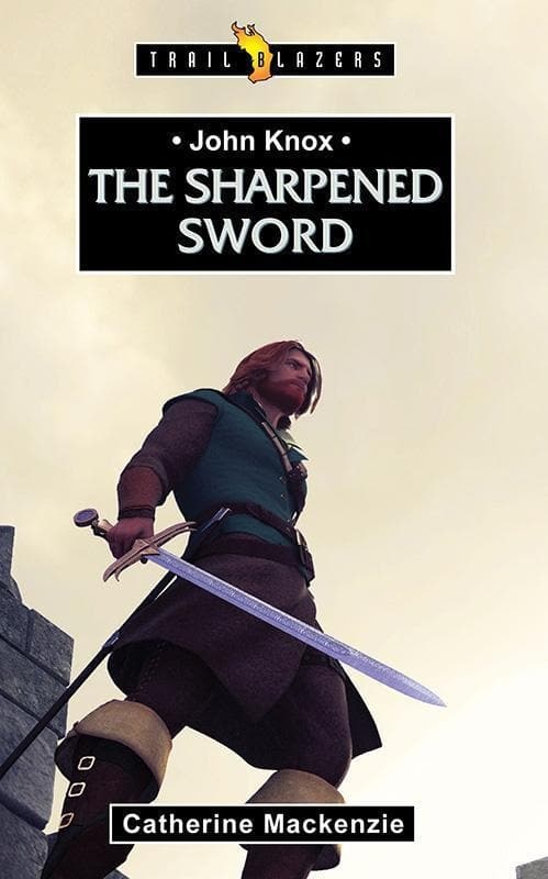 John Knox - The Sharpened Sword - Gracebooks New Zealand