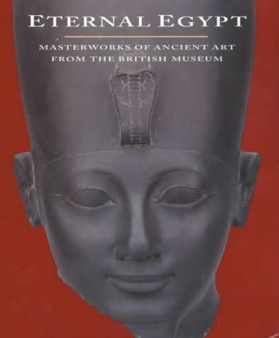 Eternal Egypt: Masterworks of Ancient Art from the British Museum ...