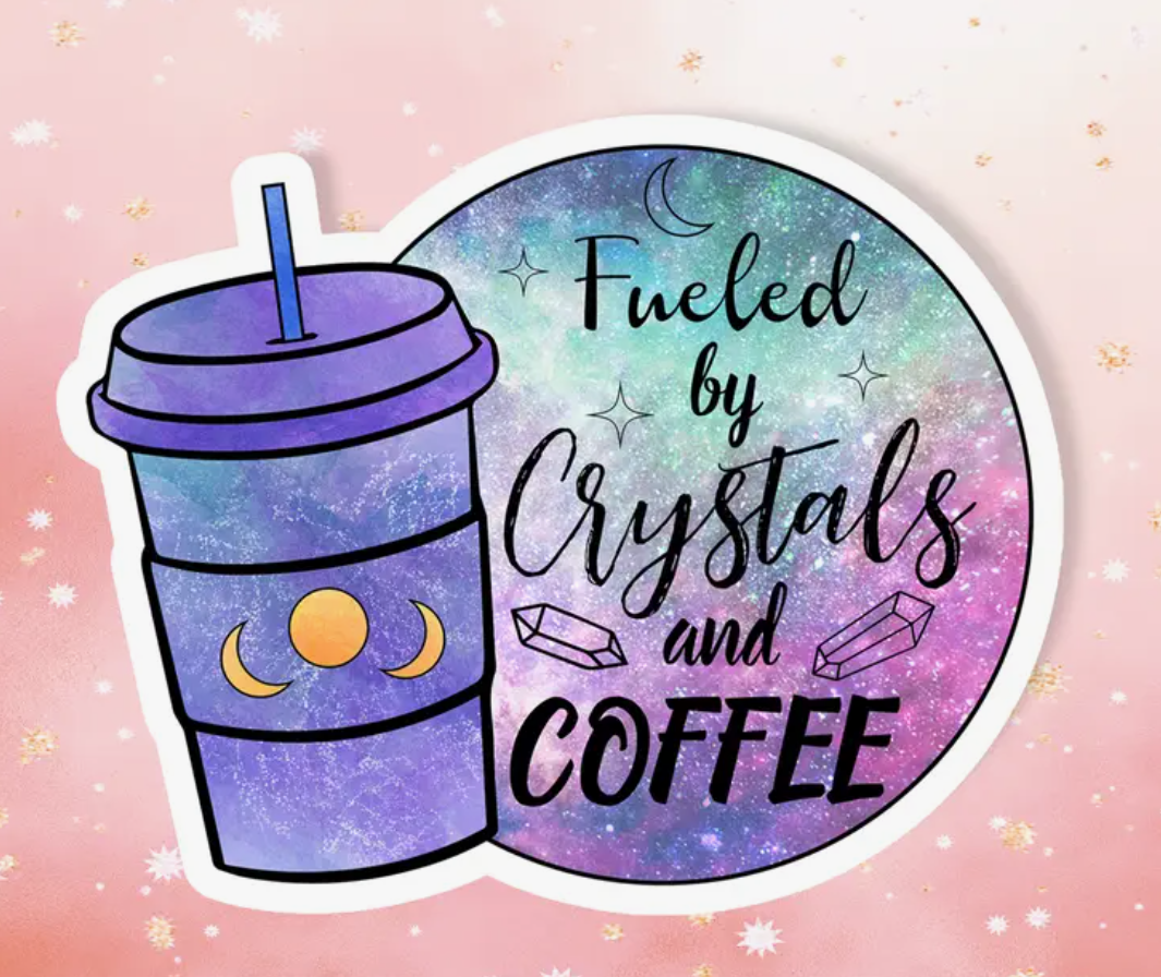 Fueled by Crystals & Coffee Sticker Metaphysical Intention - Becca