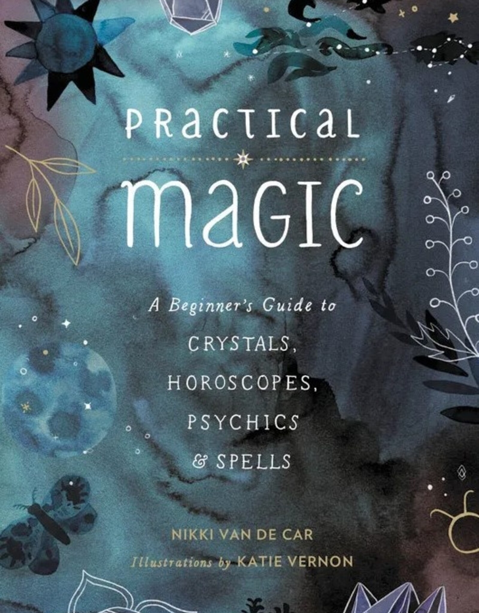 -Practical Magic: A Beginner's Guide to Crystals, Horoscopes, Psychics and Spells - Becca