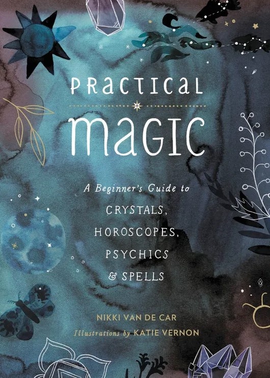 -Practical Magic: A Beginner's Guide to Crystals, Horoscopes, Psychics ...