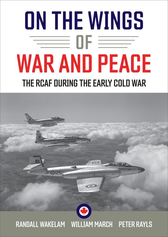 On the Wings of War and Peace: The RCAF during the Early Cold War ...