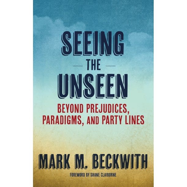 Seeing the Unseen: Beyond Prejudices, Paradigms, And Party Lines by ...