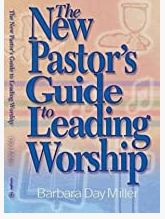The New Pastor's Guide To Leading Worship by Barbara Day Miller - The ...
