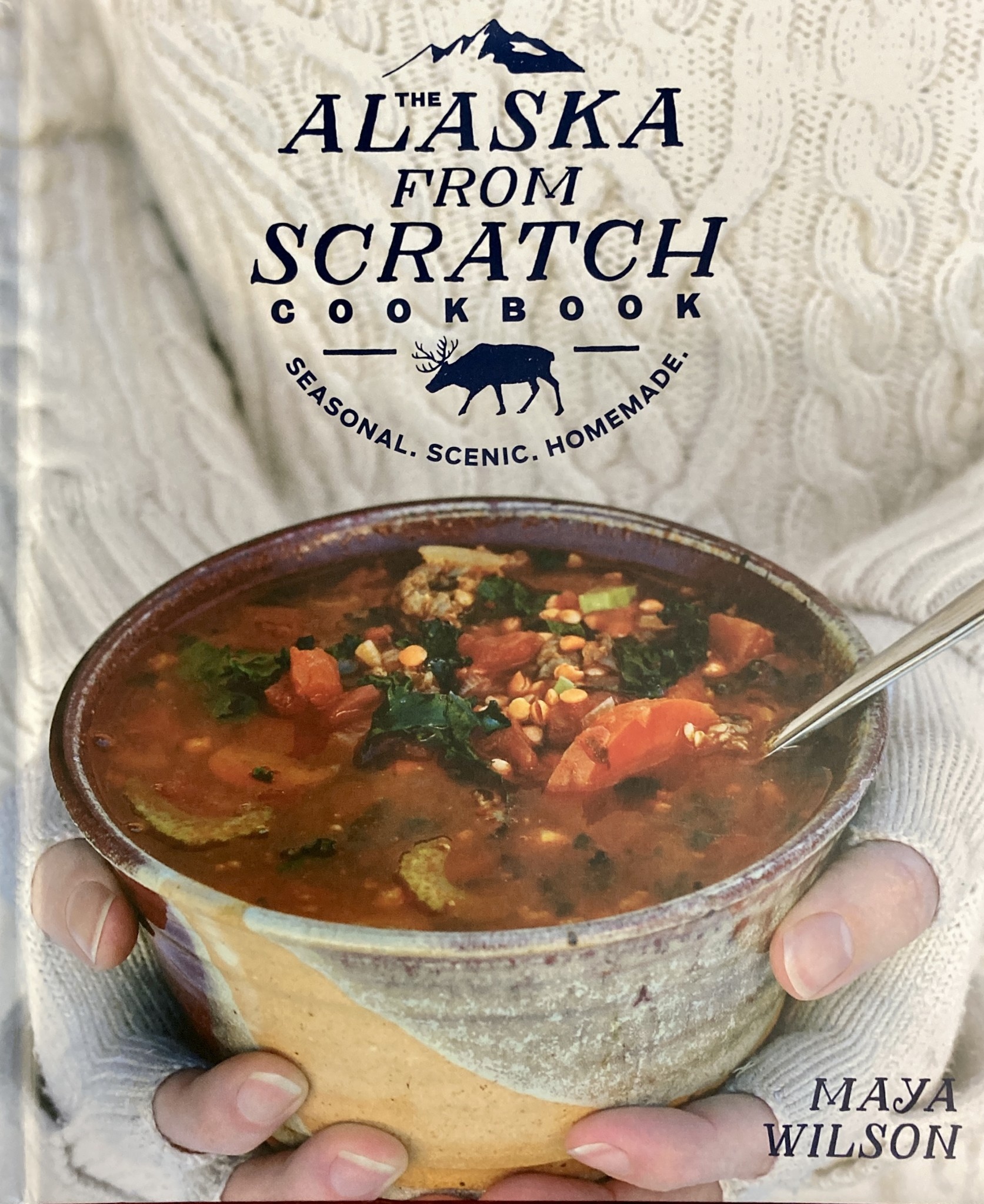 Alaska from Scratch Cookbook | Maya Wilson - Annie Kaill’s