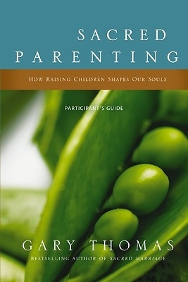 Sacred Parenting Participant's Guide - How Raising Children Shapes Our ...