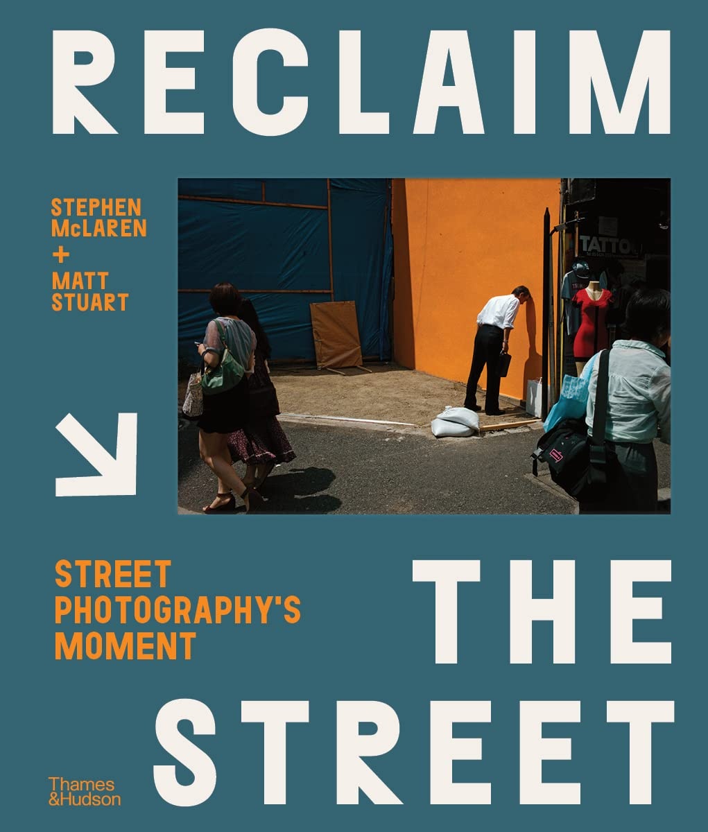 Stephen McLaren & Matt Stuart - Reclaim the Street: Street Photography ...