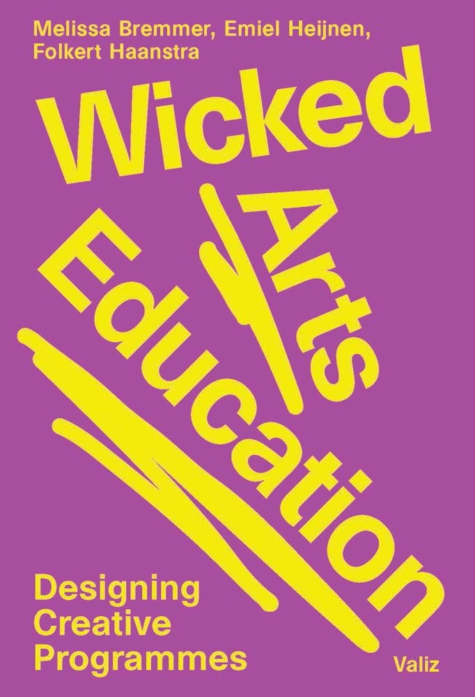 Wicked Arts Education: Designing Creative Programmes - International ...