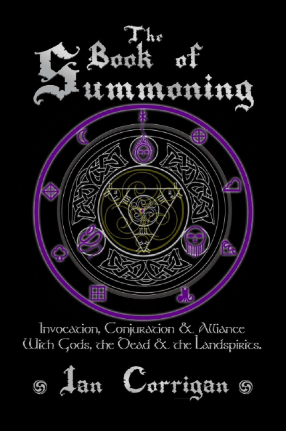 The Book of Summoning: Invocation, Conjuration, & Alliance with Gods ...