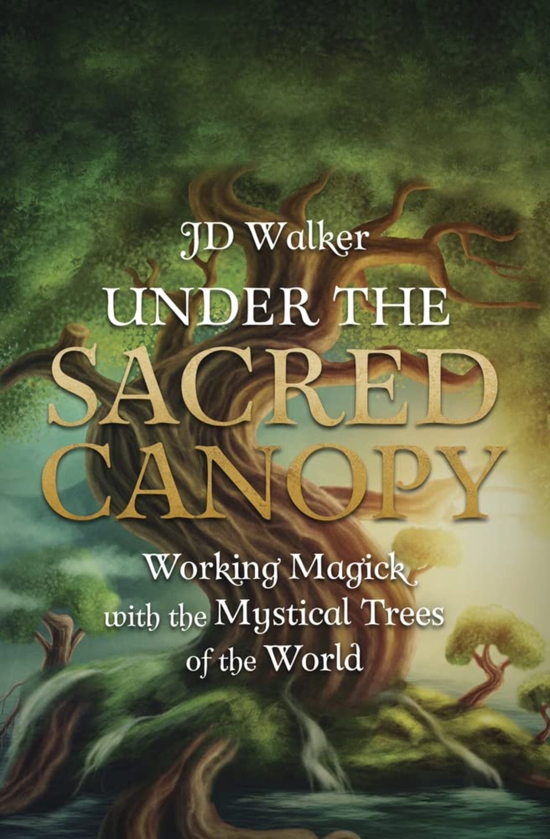 Under the Sacred Canopy: Working Magick with the Mystical Trees of the ...