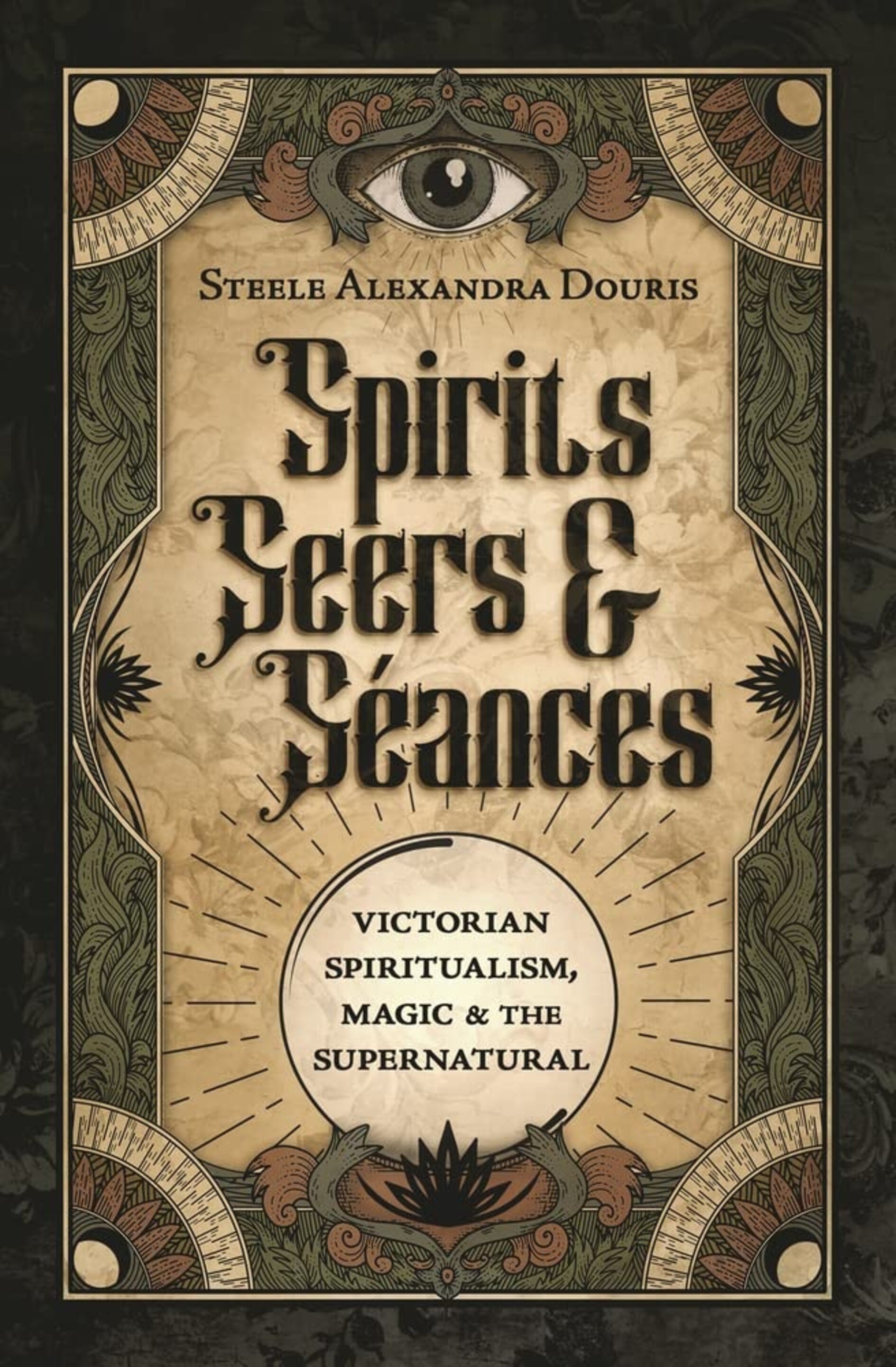 Spirits, Seers & Séances: Victorian Spiritualism, Magic & the ...