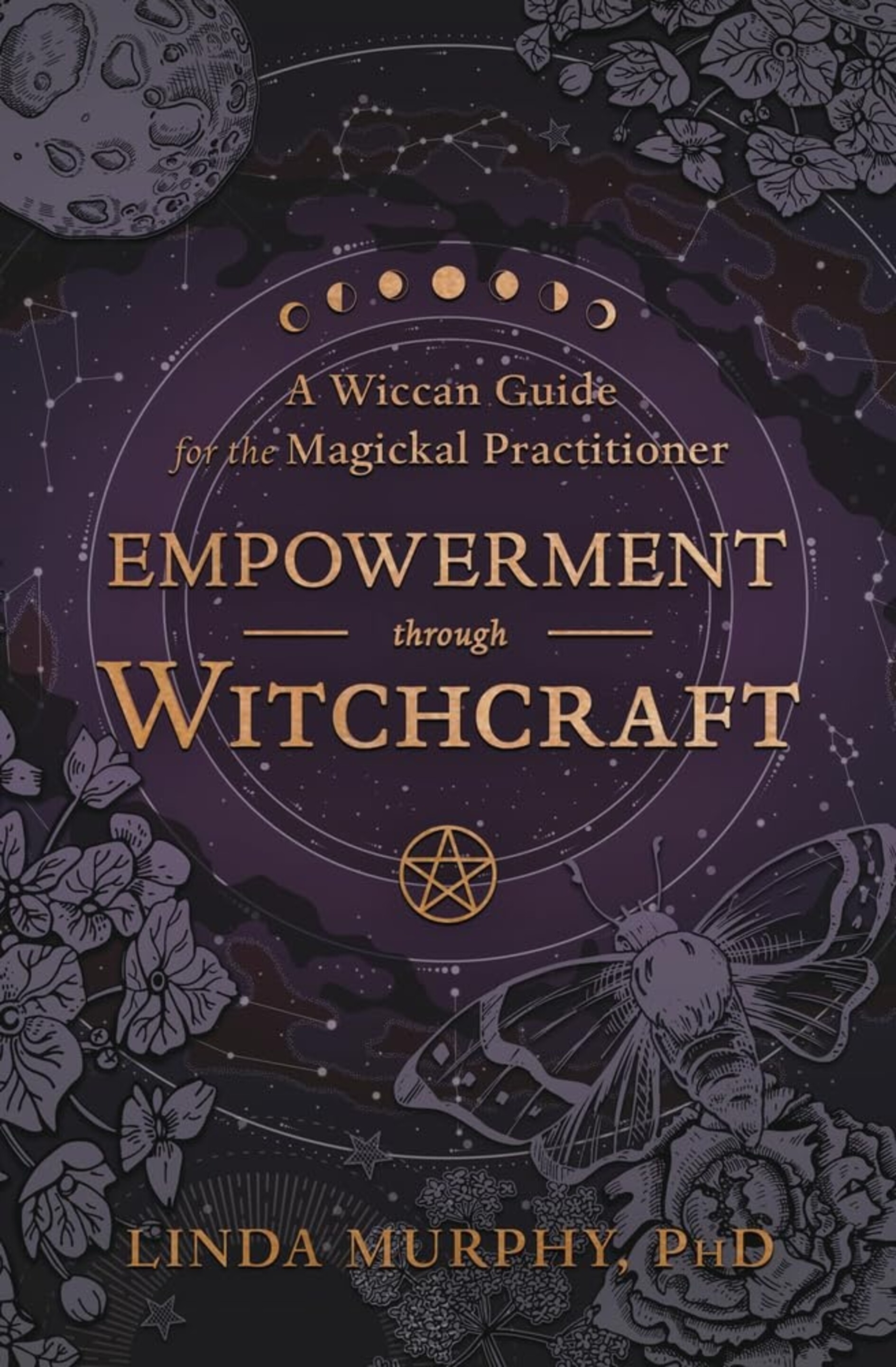 Empowerment Through Witchcraft: A Wiccan Guide for the Magickal ...