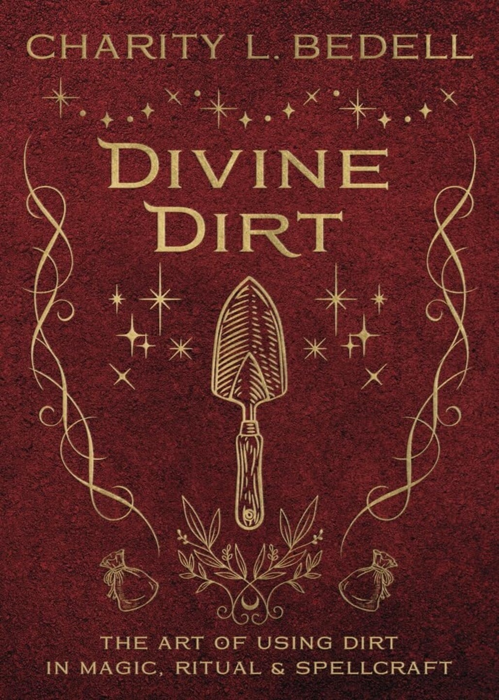 Divine Dirt: The Art of Using Dirt in Magic, Ritual & Spellcraft ...