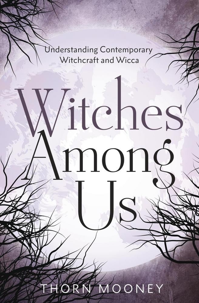 Witches Among Us: Understanding Contemporary Witchcraft and Wicca ...