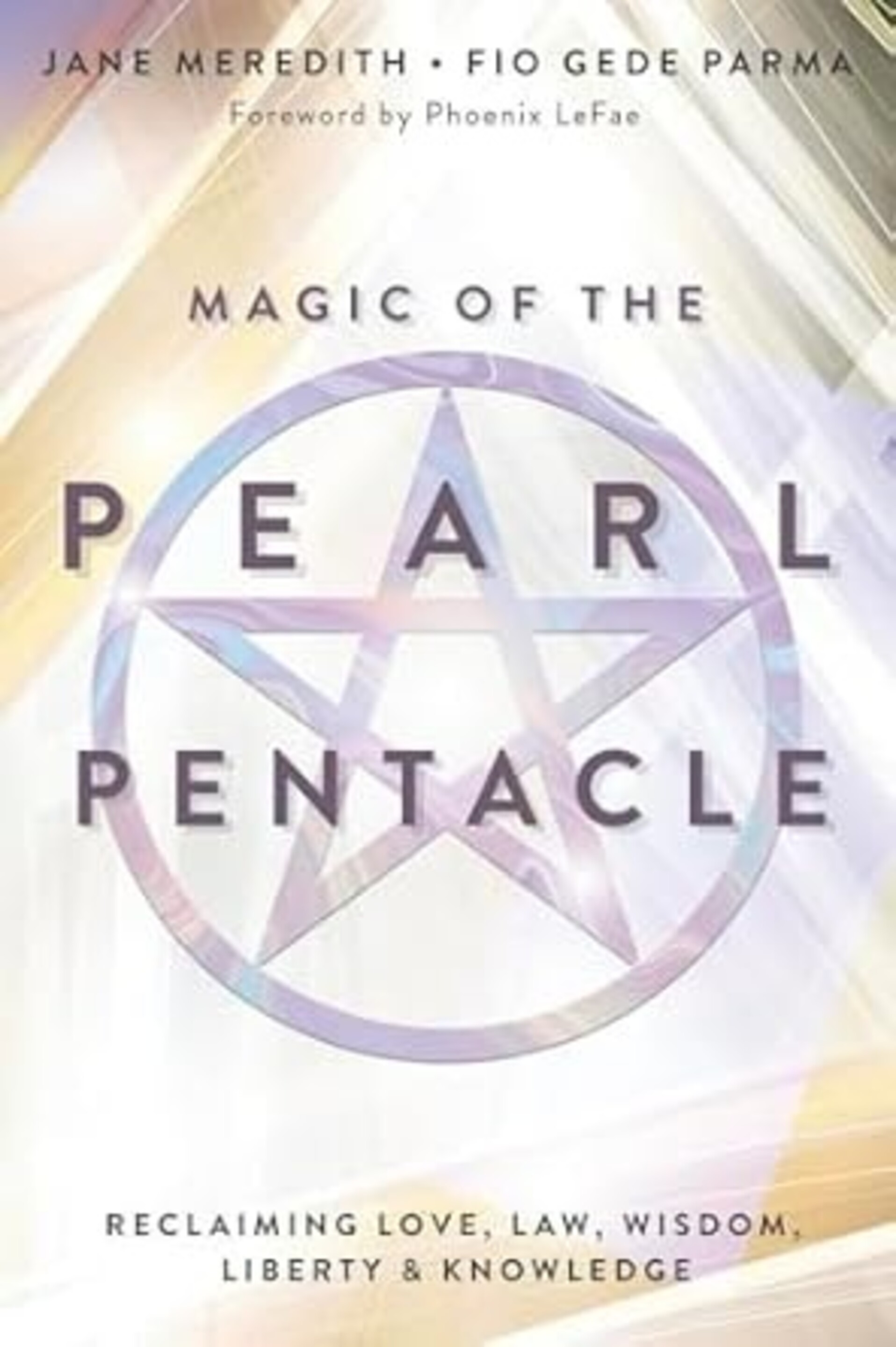 Magic of the Pearl Pentacle: Reclaiming Love, Law, Wisdom, Liberty ...