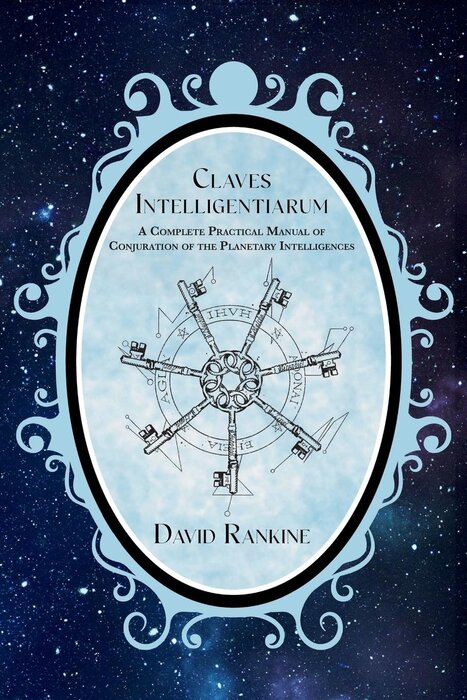 Claves Intelligentiarum: A Complete Practical Manual of Conjuration of ...