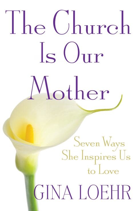 The Church Is Our Mother: Seven Ways She Inspires Us to Love - Reilly's ...