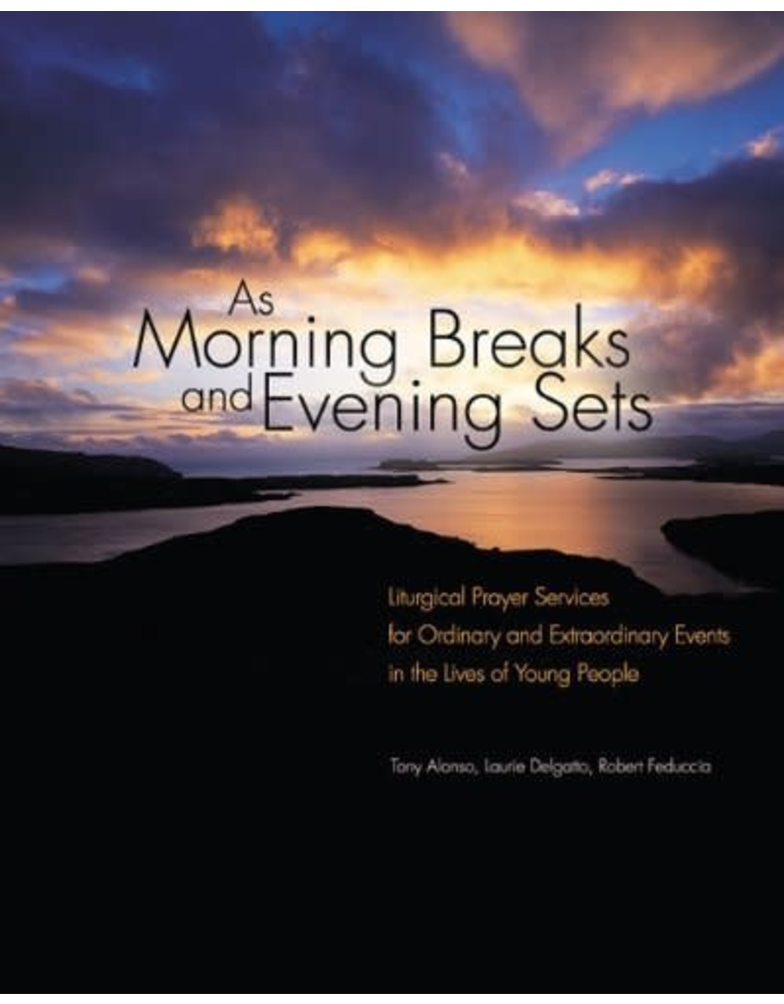 As Morning Breaks and Evening Sets: Liturgical Prayer Services for Ord ...