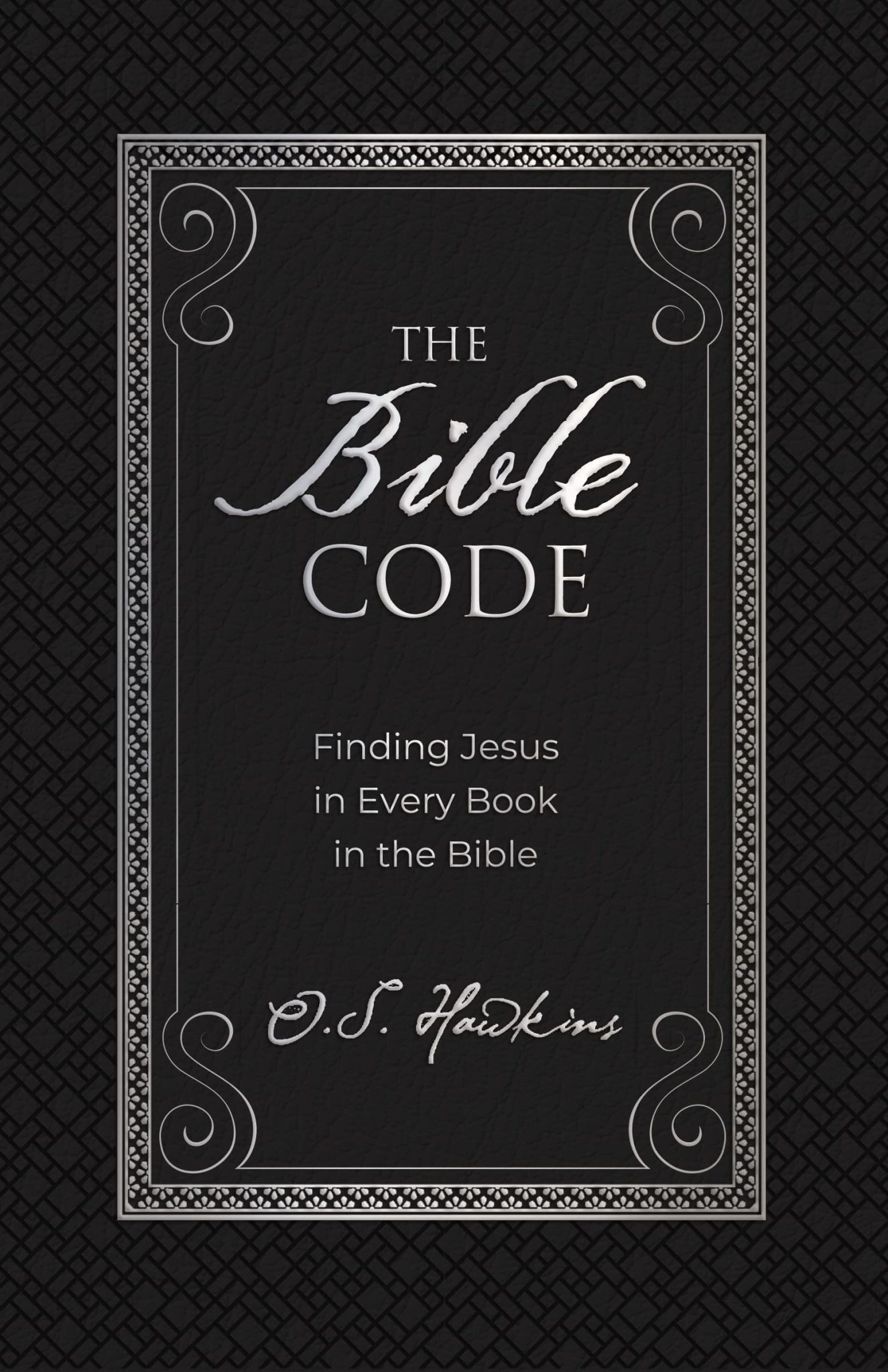 The Bible Code: Finding Jesus in Every Book in the Bible - Reilly's ...