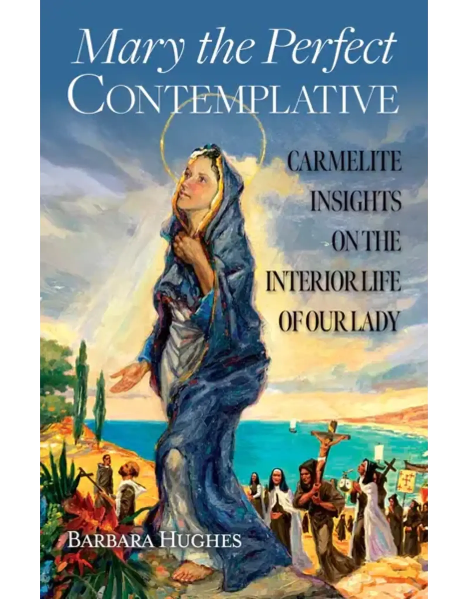 Mary the Perfect Contemplative Carmelite Insights on the Interior Life ...