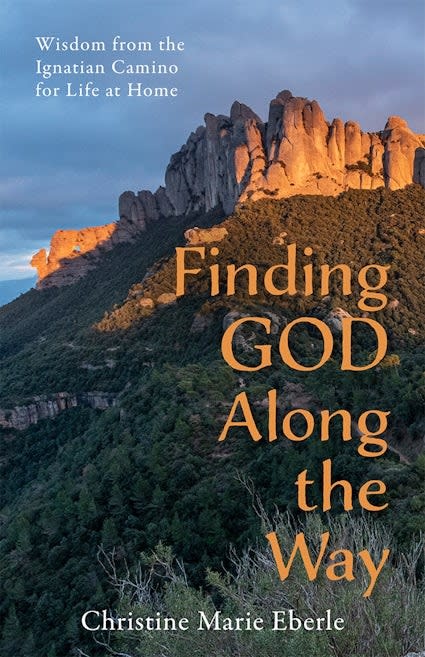 Finding God Along the Way: Wisdom from the Ignatian Camino for Life at ...