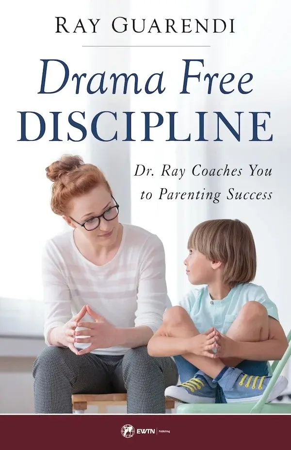 EWTN Publishing Drama-Free Discipline Dr. Ray Coaches You to Parenting ...