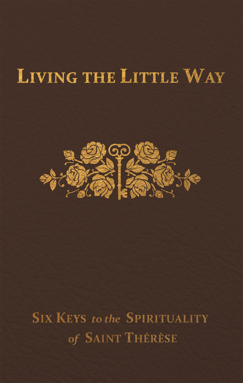 Living the Little Way: Six Keys to the Spirituality of St. Thérèse ...