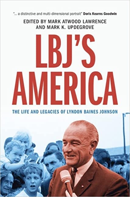 LBJ's America: The Life and Legacies of Lyndon Baines Johnson By Mark ...