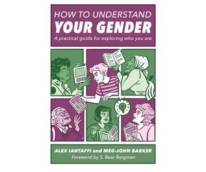 How to Understand Your Gender: A Practical Guide for Exploring Who You ...