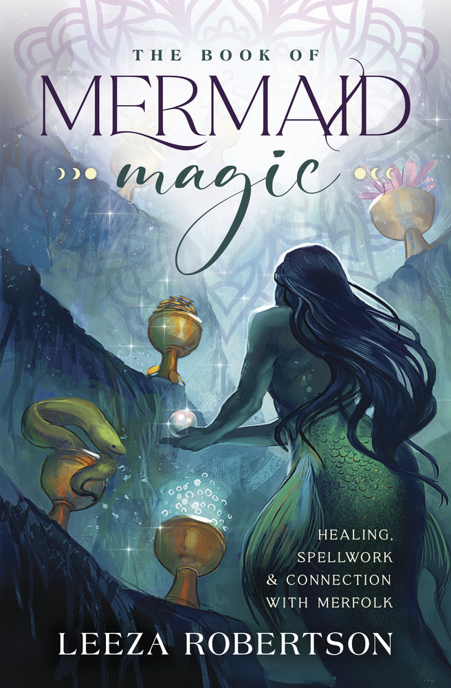 The Book of Mermaid Magic: Healing, Spellwork & Connection with Merfolk ...