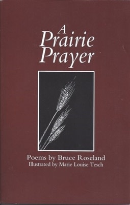 A Prairie Prayer: Poems by Bruce Roseland - South Dakota Agricultural ...