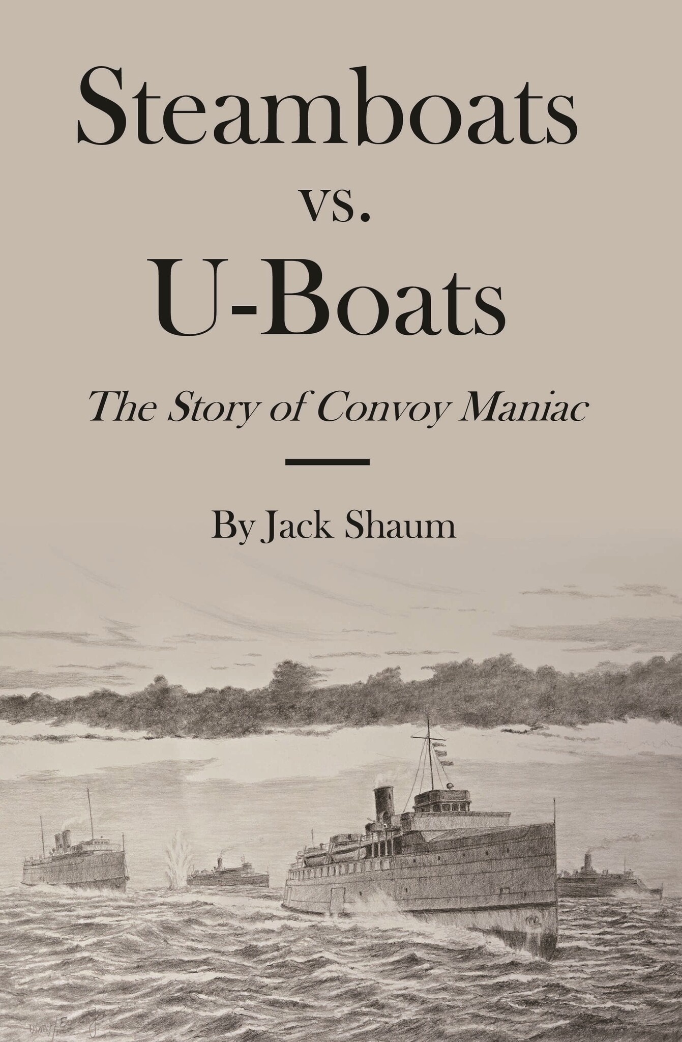 Hard Cover Presale: Steamboats vs. U-Boats: The Story of Convoy Maniac ...