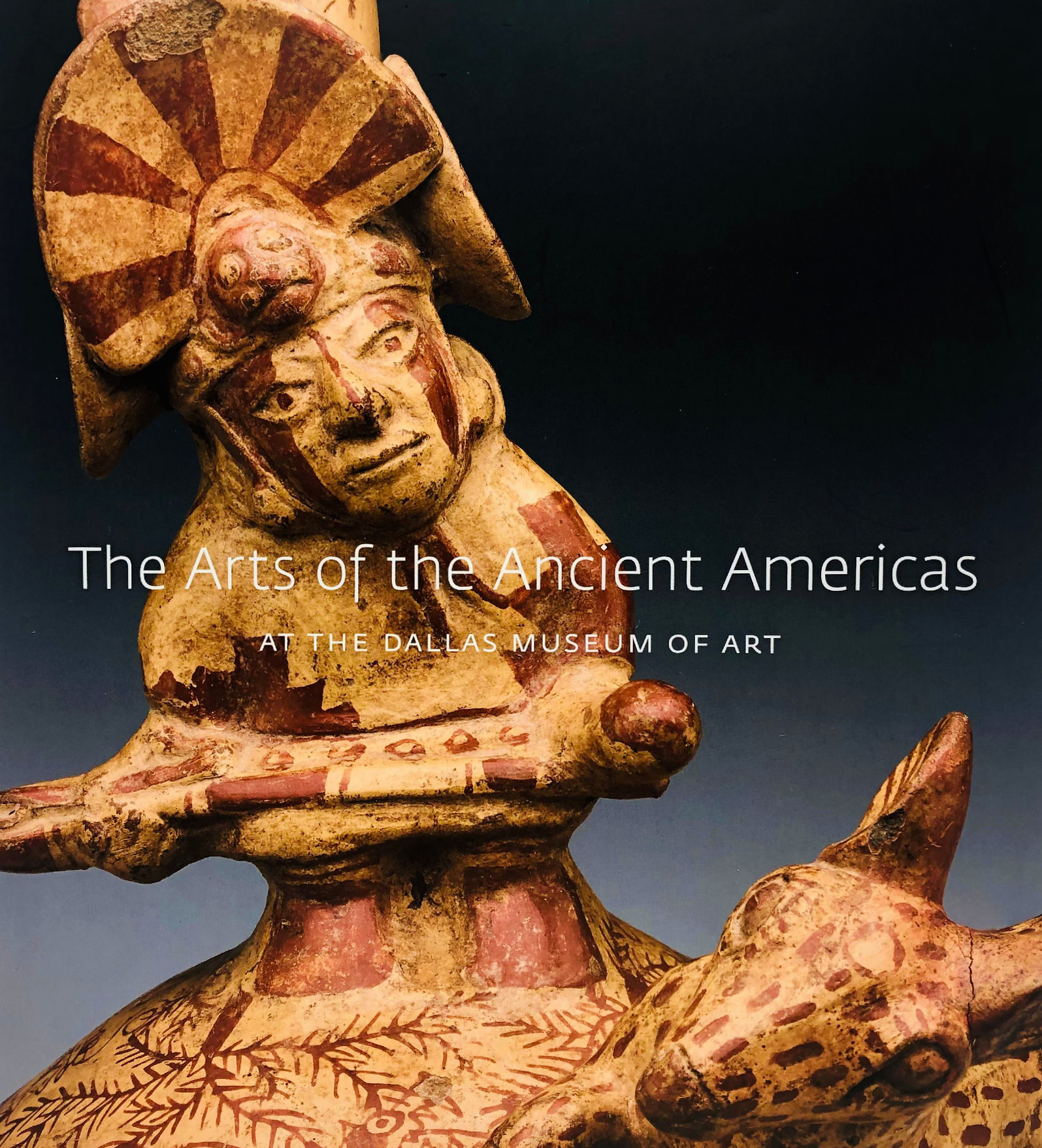 THE ARTS OF THE ANCIENT AMERICAS - Dallas Museum of Art