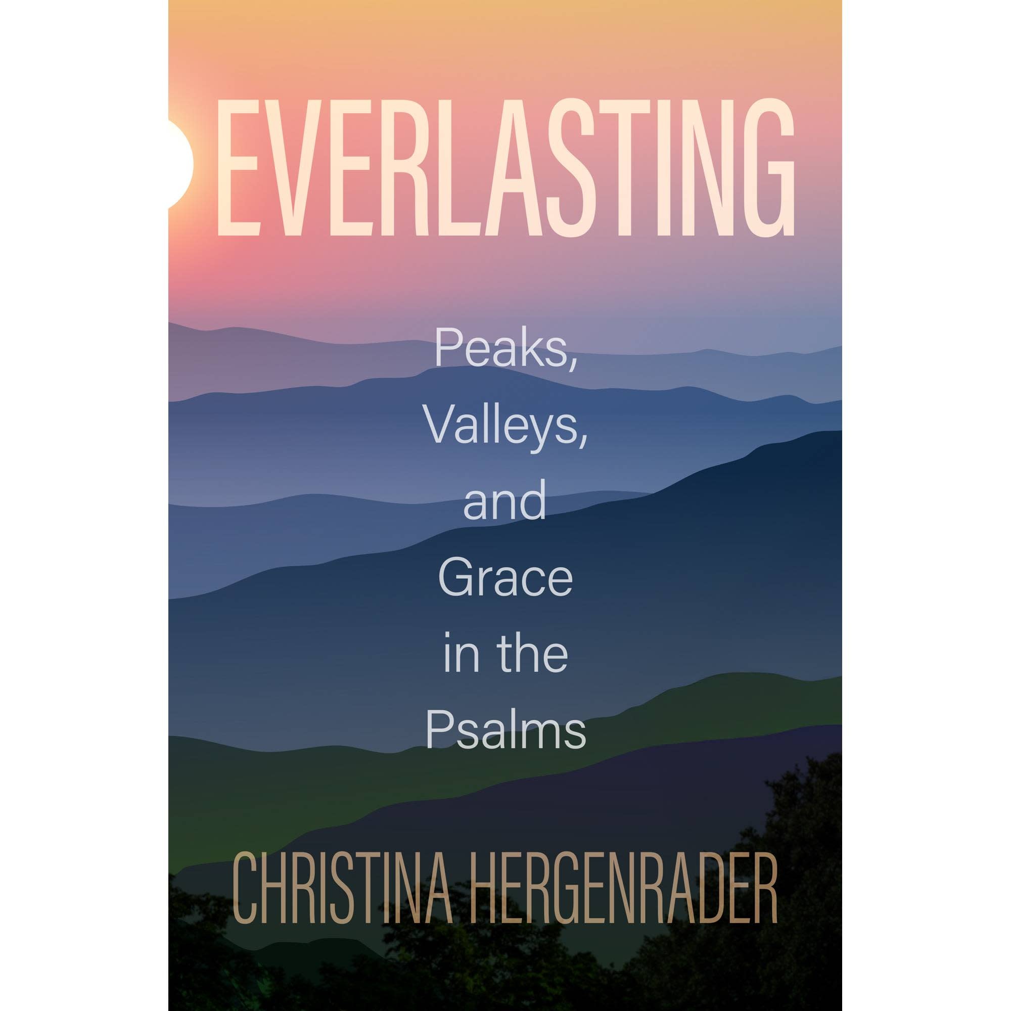 Everlasting: Peaks, Valleys, and Grace in the Psalms - Bethany Lutheran ...