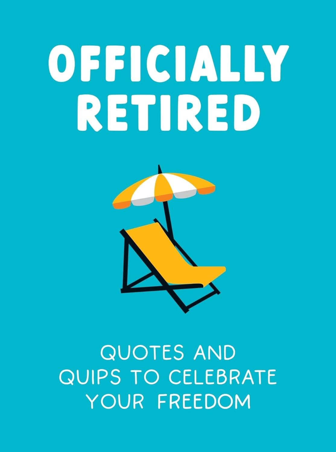 Officially Retired Quotes and Quips To Celebrate Your Freedom - The ...