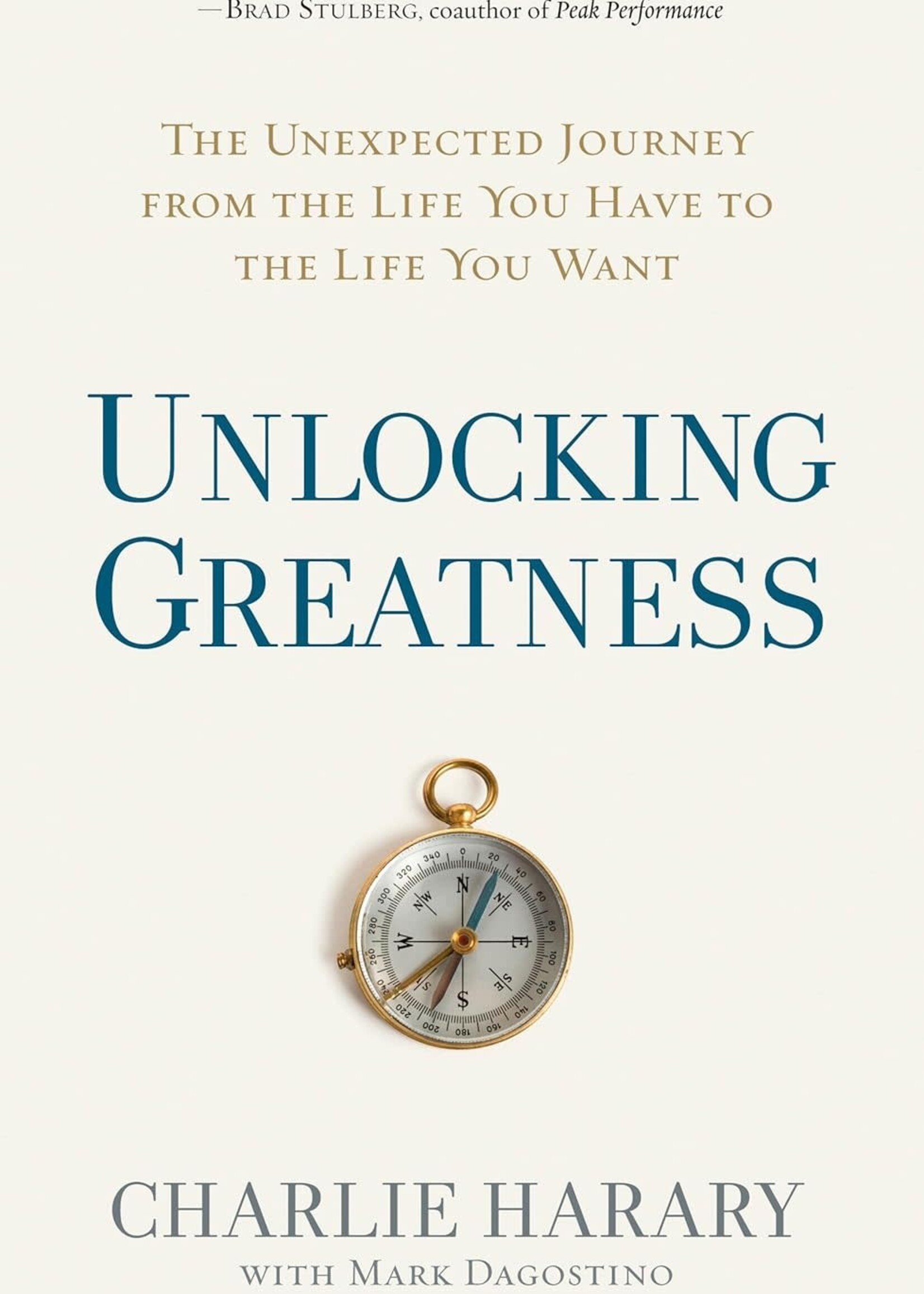 Unlocking Greatness: The Unexpected Journey from the Life You Have to ...