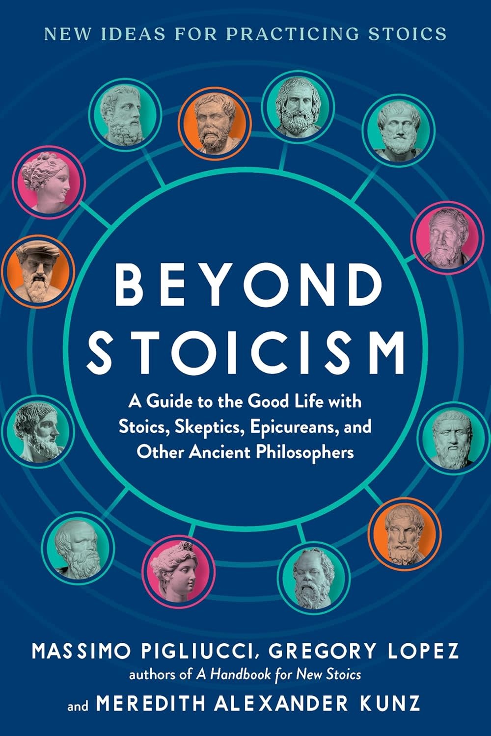 Beyond Stoicism: A Guide to the Good Life with Stoics, Skeptics, E ...